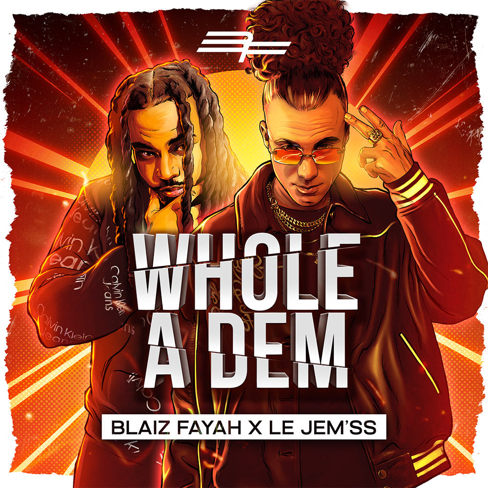 Blaiz Fayah X Le Jèm'ss "Whole A Dem" Nouveau single – X-Ray Production